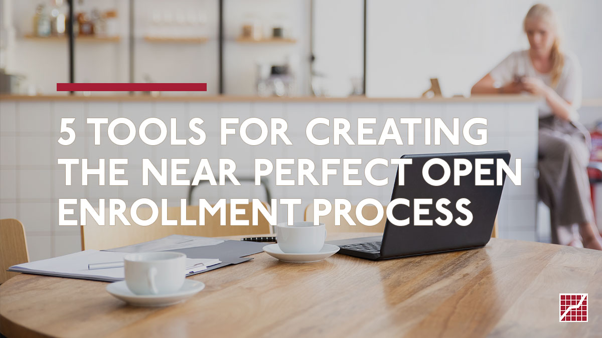 5 Tools for Creating the Near Perfect Open Enrollment Process ...